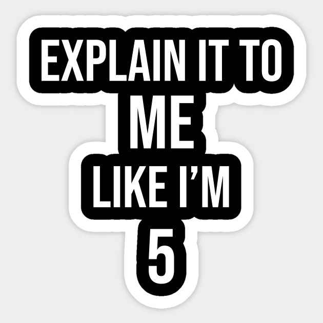 Explain It To Me Like I'm Five - The Office Quotes - Sticker | TeePublic Explain It To Me Like I'm Five - The Office Quotes - Sticker | TeePublic